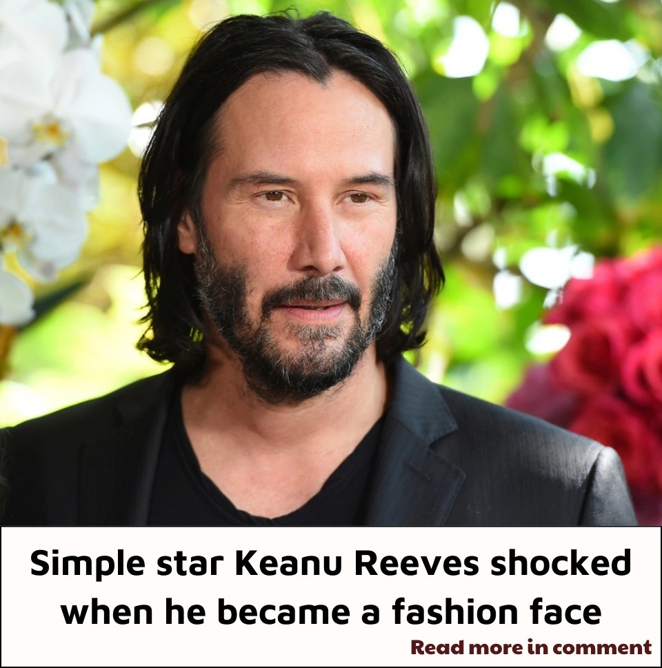 Simple star Keanu Reeves shocked when he became a fashion face - News